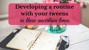 Developing a routine with your tweens in these uncertain times - Jess ...